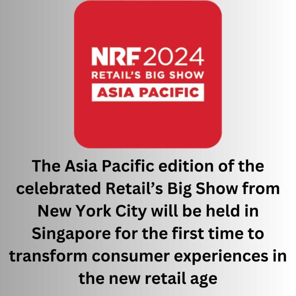 Retail’s Big Show NRF 2024 comes to Singapore with APAC Edition from June 11 - 13 | Inspiring ...